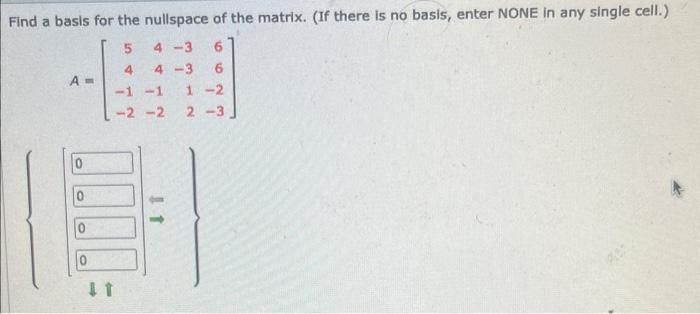 Solved Find a basis for the nullspace of the matrix. (If | Chegg.com