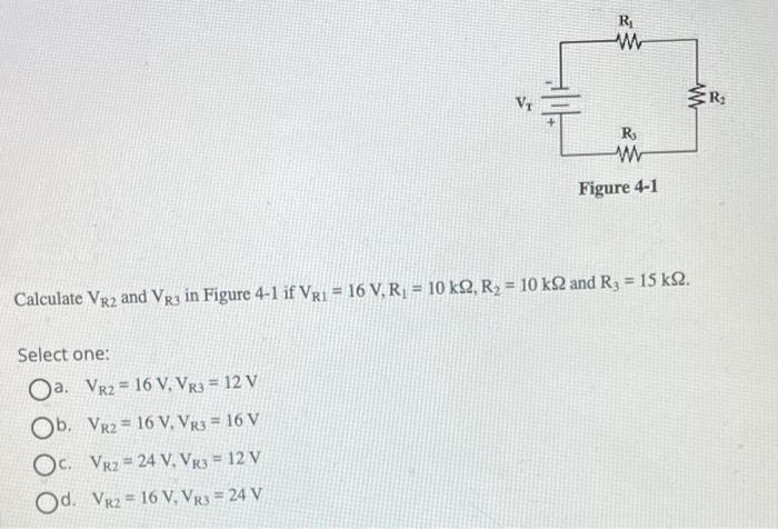 Solved R -W VI ER: R W Figure 4-1 Calculate VR2 and Vra in | Chegg.com
