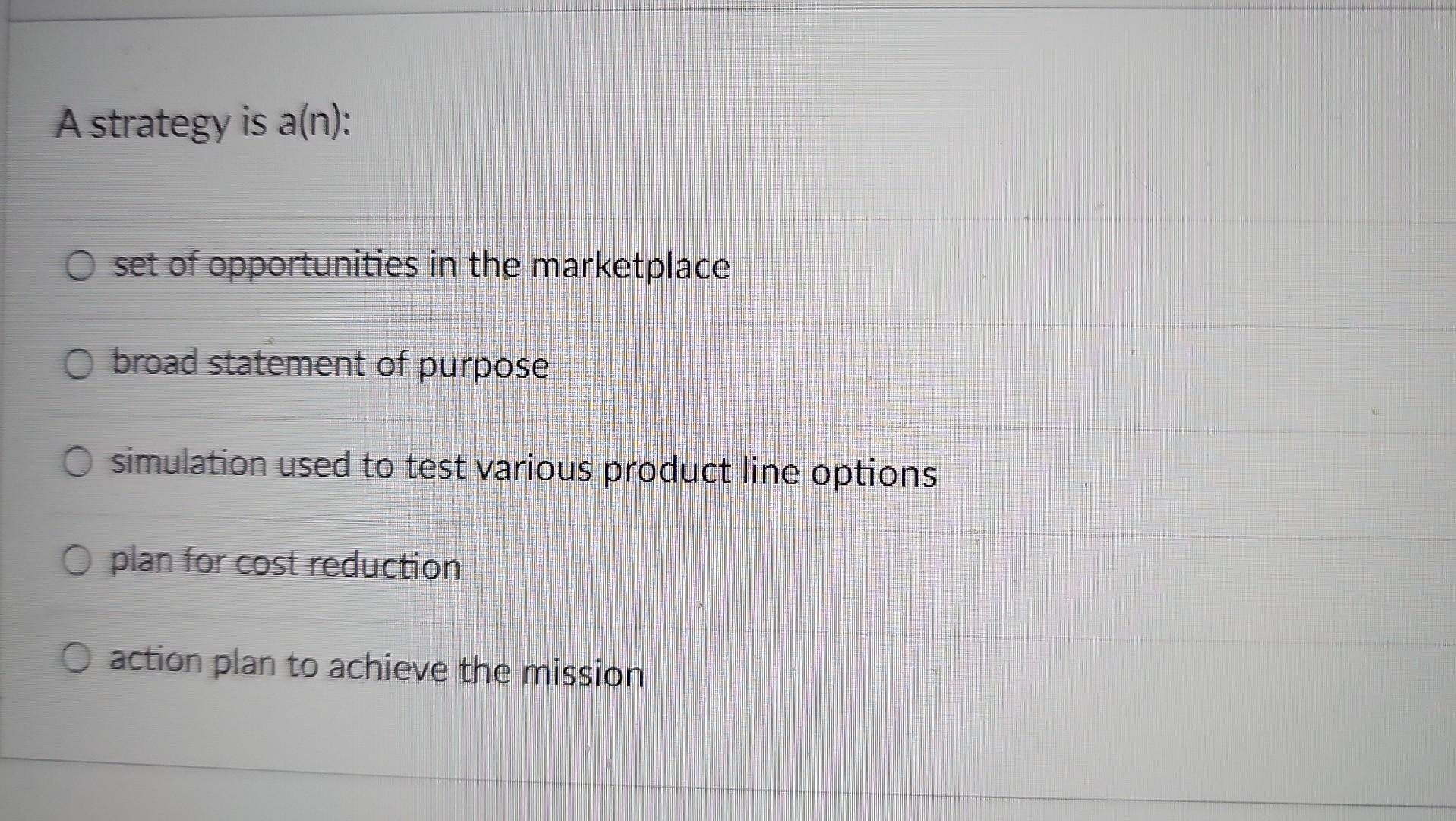 Solved A strategy is a(n): set of opportunities in the | Chegg.com