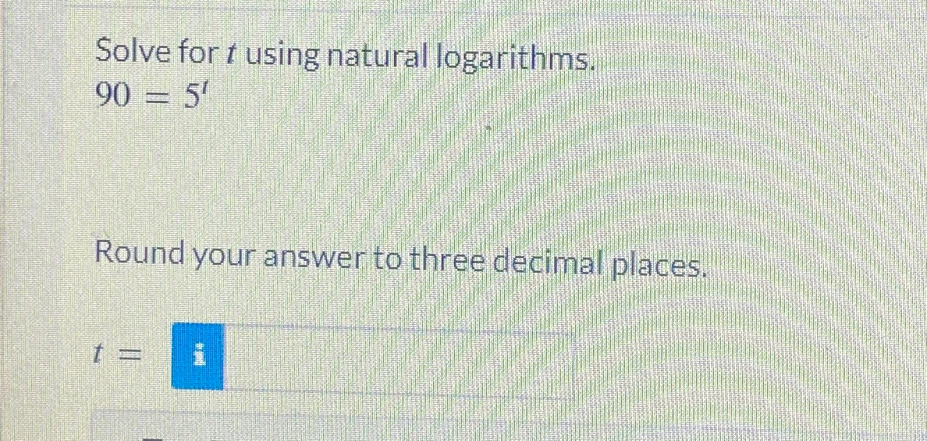 Solved Solve for t ﻿using natural logarithms.90=5tRound your | Chegg.com