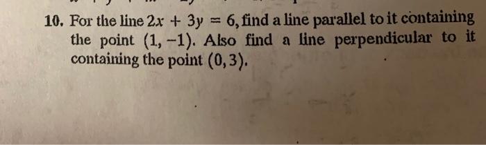 Solved 10. For the line 2x + 3y = 6, find a line parallel to | Chegg.com