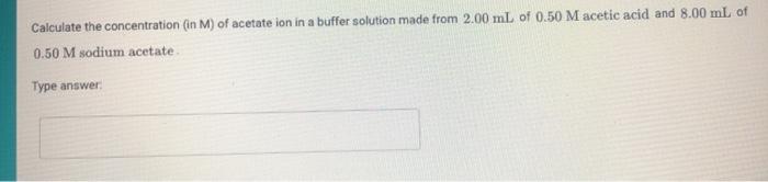 Solved Calculate the concentration (in M) of acetate ion in | Chegg.com
