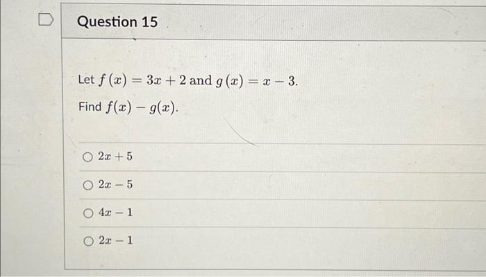 Solved Let f(x)=3x+2 and g(x)=x−3. Find f(x)−g(x). 2x+5 2x−5 | Chegg.com