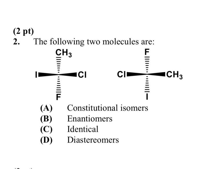 Solved (2 pt) 2. The following two molecules are: | Chegg.com