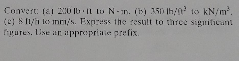 Solved Convert: (a) 200 lb·ft to N.m. (b) 350 lb/n to kN/m. | Chegg.com