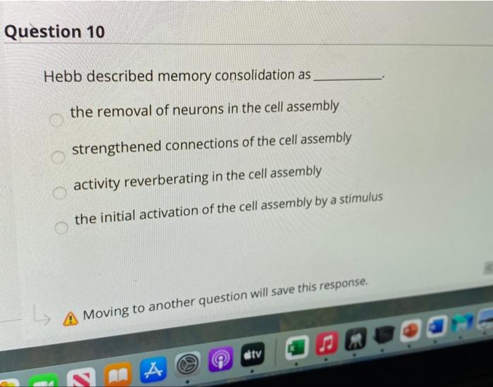Solved Question 10 Hebb described memory consolidation as | Chegg.com