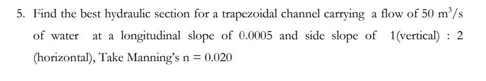 Solved 5. Find the best hydraulic section for a trapezoidal | Chegg.com