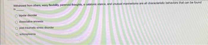 Solved Withdrawal from others, waxy flexibility, paranoid | Chegg.com