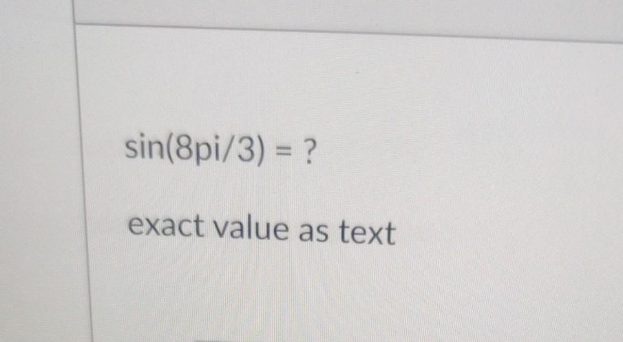 Solved sin(8pi/3) = ? exact value as text | Chegg.com
