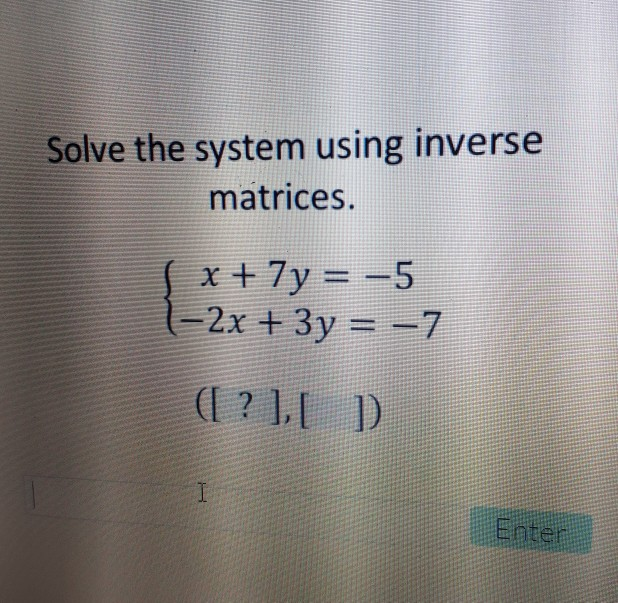Solved Solve the system using inverse matrices. s x + 7y = | Chegg.com