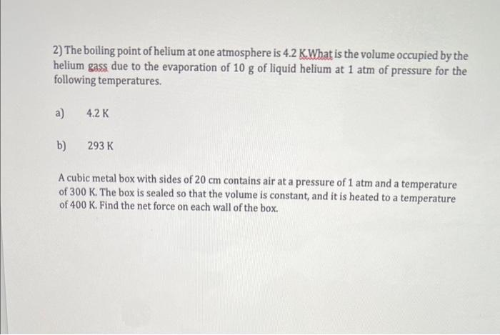 Solved 2) The boiling point of helium at one atmosphere is | Chegg.com