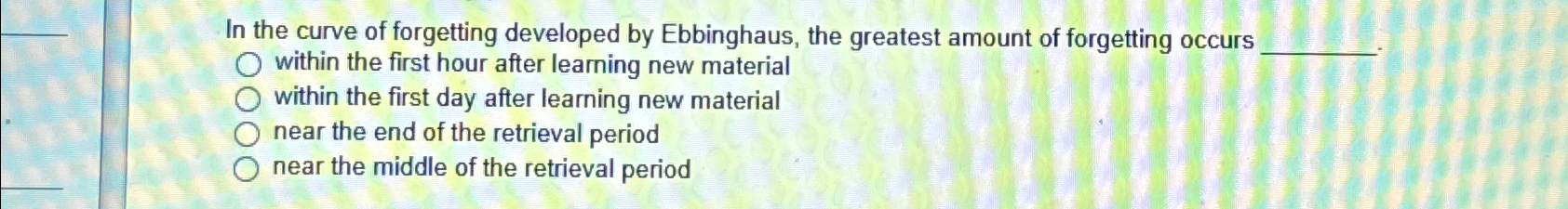 Solved In the curve of forgetting developed by Ebbinghaus, | Chegg.com