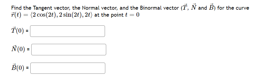 Solved Find the Tangent vector, the Normal vector, and the | Chegg.com