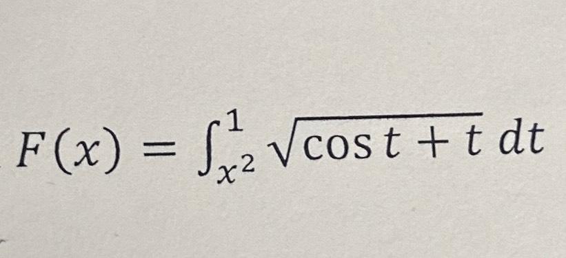 Solved Find yhe derivative of F(x)=∫x21cost+t2dt | Chegg.com