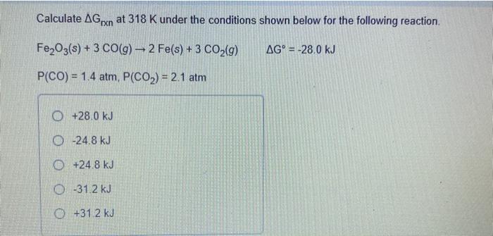 Solved Calculate Grxn at 318 K under the conditions shown | Chegg.com