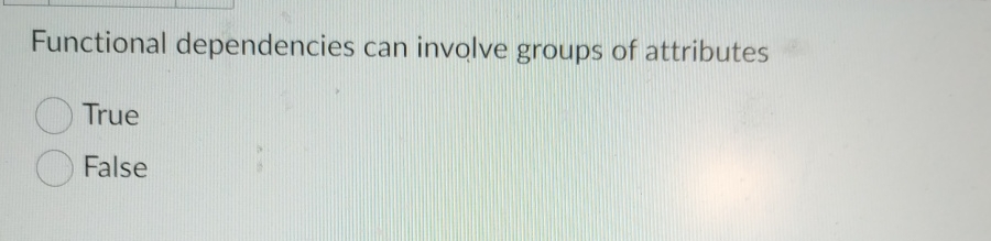 Functional dependencies can involve groups of | Chegg.com