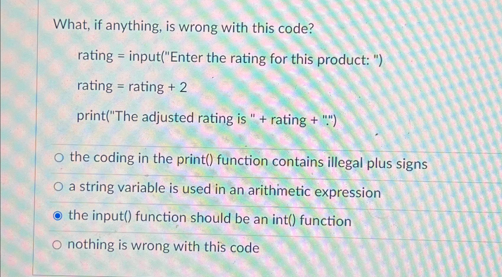 Solved What, if anything, is wrong with this code?rating = | Chegg.com
