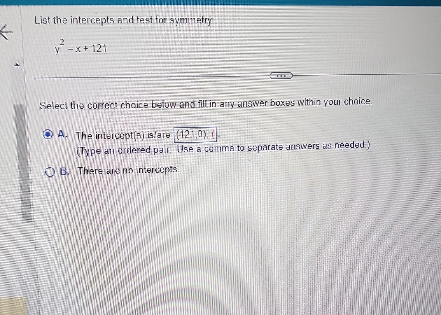 Solved List the intercepts and test for symmetry. y2=x+121 | Chegg.com