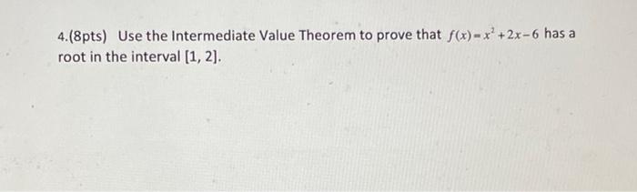 Solved 4. (8pts) Use the Intermediate Value Theorem to prove | Chegg.com