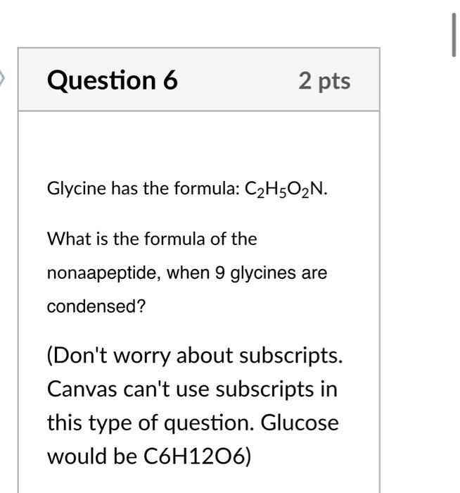 Solved Question 6 2 pts Glycine has the formula: C2H5O2N. | Chegg.com