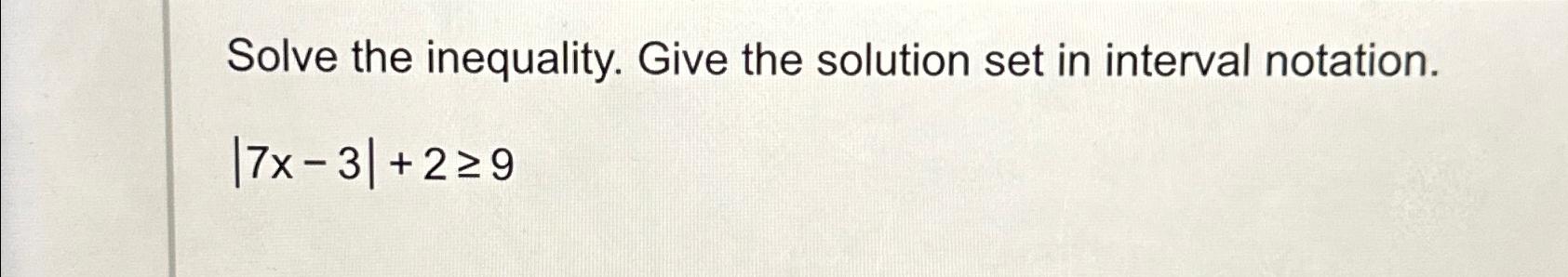 Solved Solve the inequality. Give the solution set in | Chegg.com