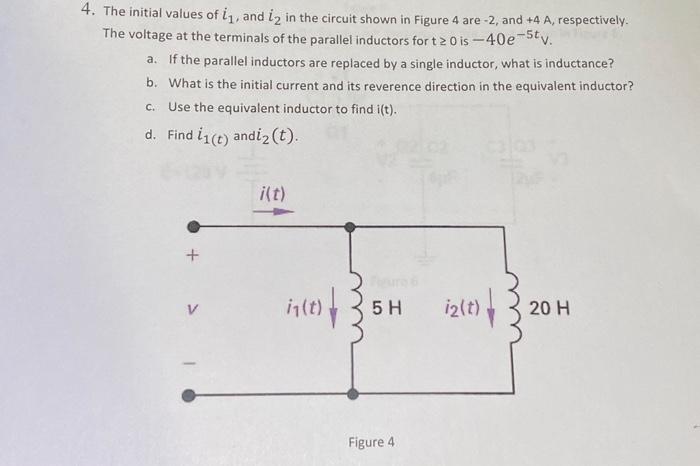 Solved 4. The initial values of i1, and i2 in the circuit | Chegg.com