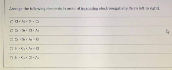 Solved Arrange the following elements in order of increasing | Chegg.com
