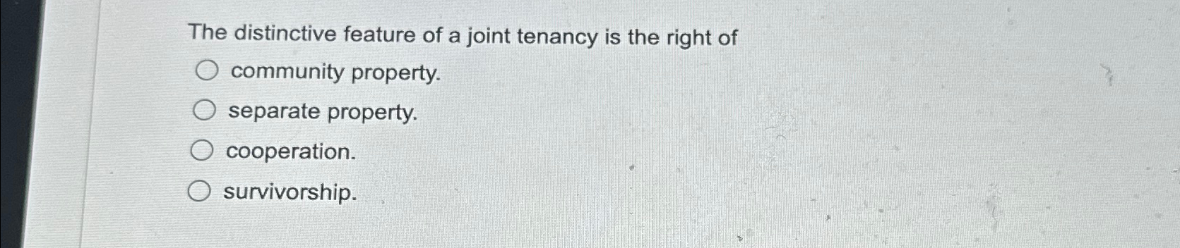 Solved The distinctive feature of a joint tenancy is the | Chegg.com