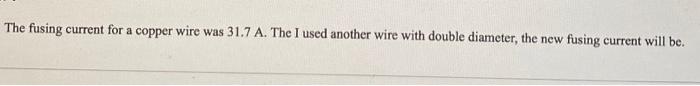 Solved The fusing current for a copper wire was 31.7 A. The | Chegg.com