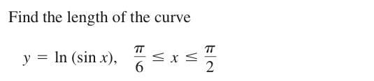 Solved Find the length of the curve y=ln(sinx),6π≤x≤2π | Chegg.com