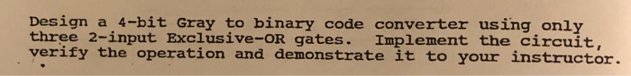 Solved Design a 4-bit Gray to binary code converter using | Chegg.com
