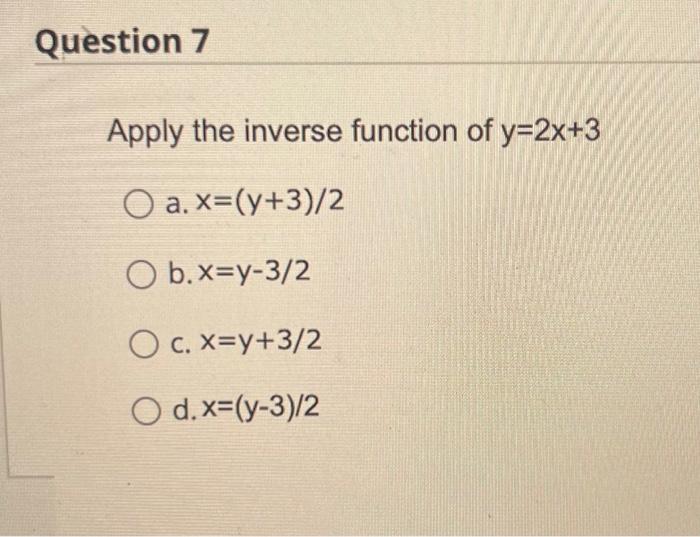 Solved Apply the inverse function of y=2x+3 a. x=(y+3)/2 b. | Chegg.com
