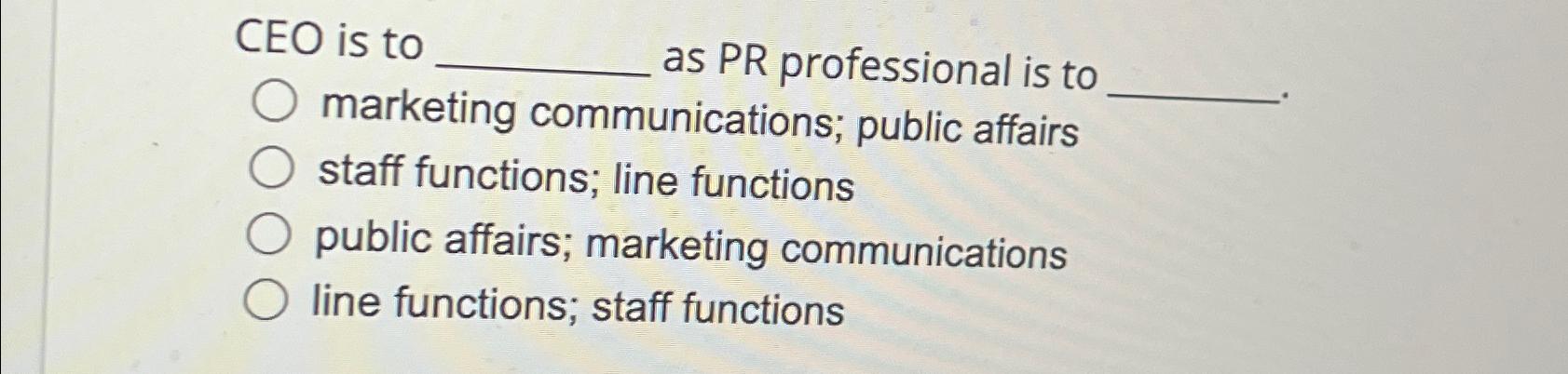 Solved CEO is to as PR professional is to marketing | Chegg.com