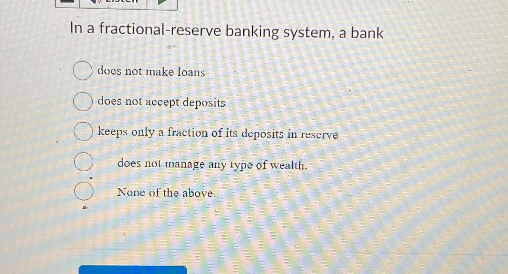 Solved In a fractional-reserve banking system, a bankdoes | Chegg.com