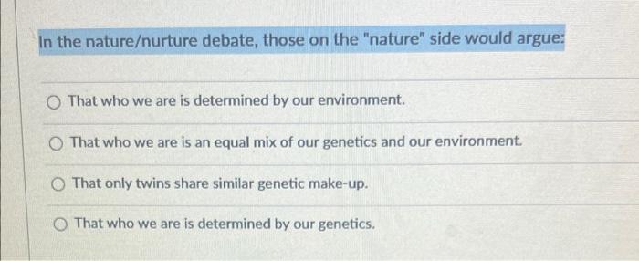 Solved In the nature/nurture debate, those on the "nature" | Chegg.com