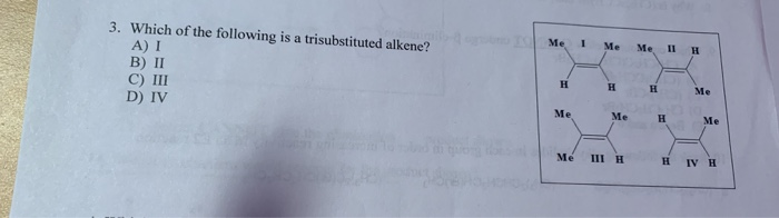 Solved 3. Which of the following is a trisubstituted alkene? | Chegg.com