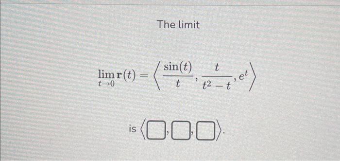 Solved The limit limt→0r(t)= tsin(t),t2−tt,et | Chegg.com