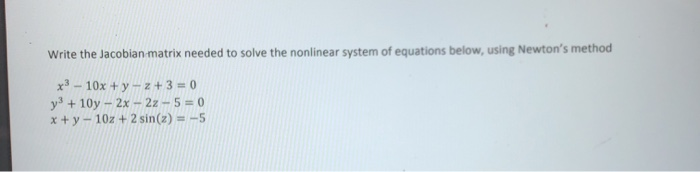 Solved Write the Jacobian matrix needed to solve the | Chegg.com
