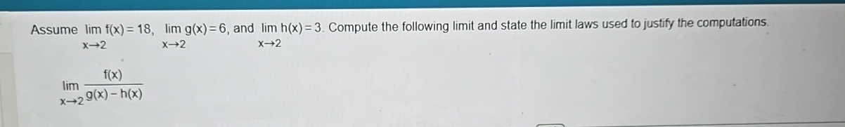Solved Assume limx→2f(x)=18,limx→2g(x)=6, ﻿and limx→2h(x)=3. | Chegg.com