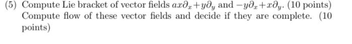 Solved 5) Compute Lie bracket of vector fields ax∂x+y∂y and | Chegg.com