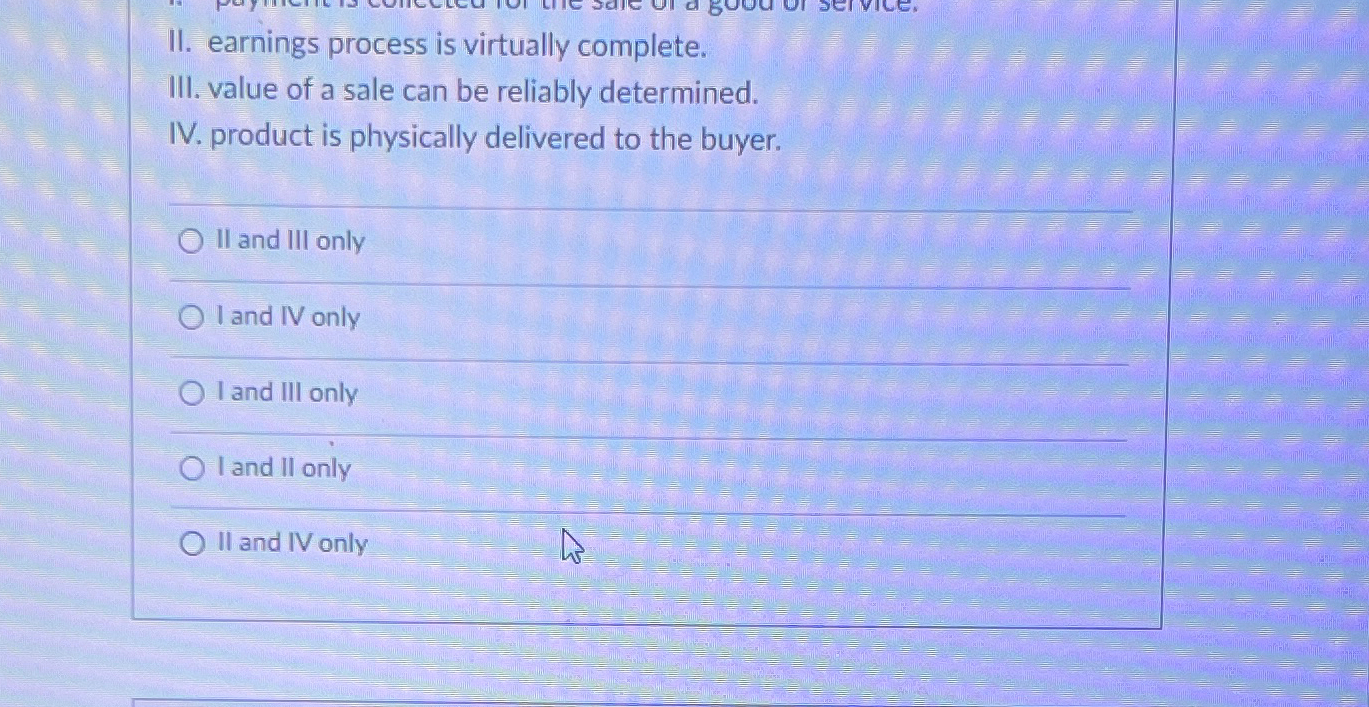 Solved II. ﻿earnings process is virtually complete.III. | Chegg.com