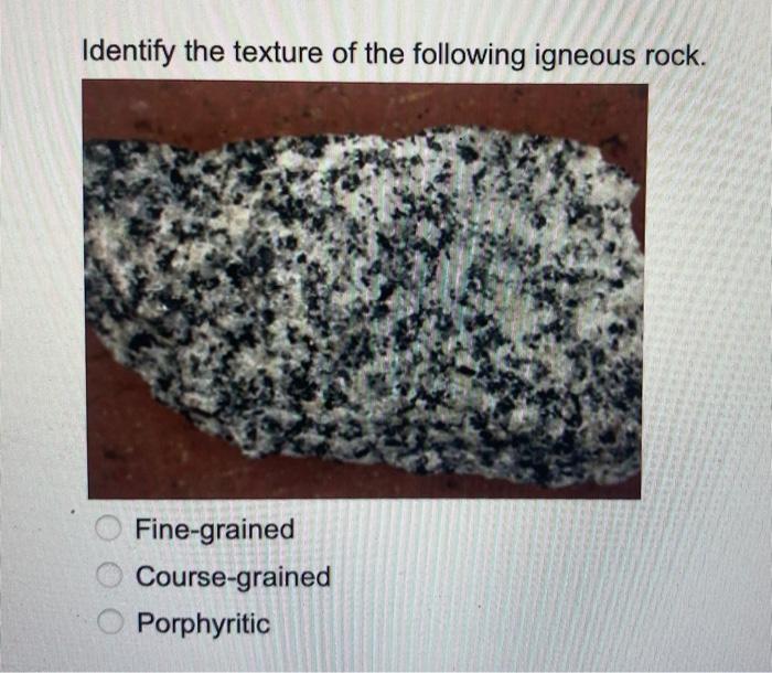 Solved Identify the texture of the following igneous rock. | Chegg.com