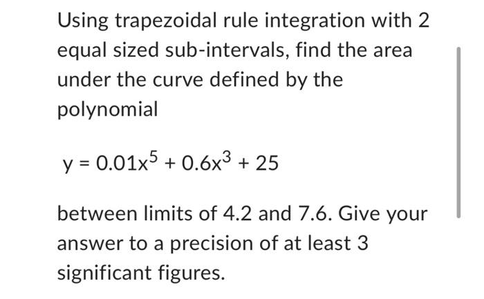 Solved Using trapezoidal rule integration with 2 equal sized | Chegg.com