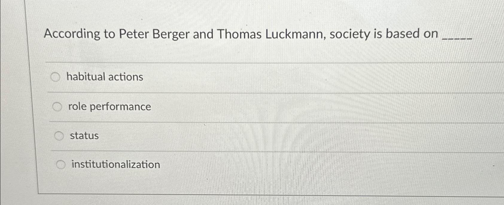 Solved According to Peter Berger and Thomas Luckmann, | Chegg.com