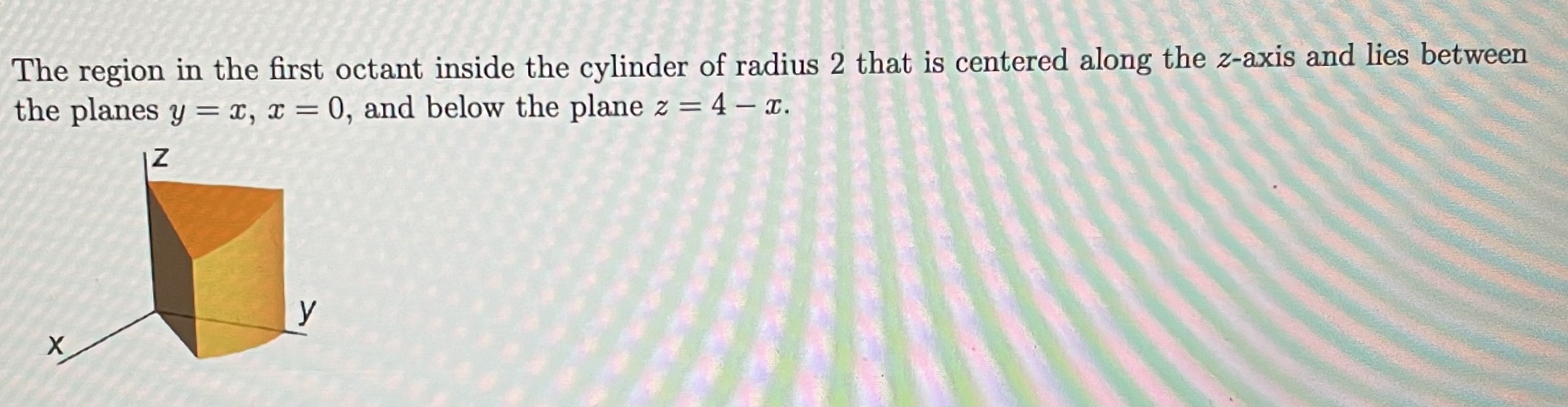 The region in the first octant inside the cylinder of | Chegg.com