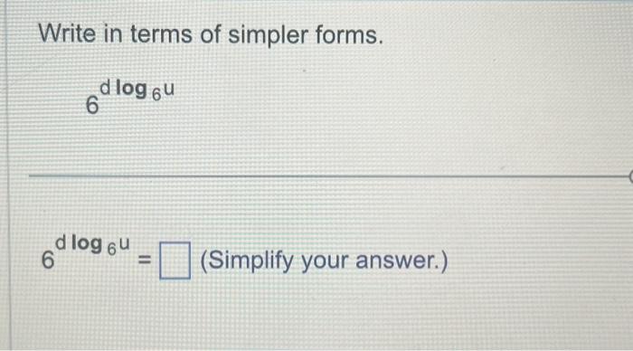 Solved Write in terms of simpler forms. d log 6u 6 d log 6u | Chegg.com