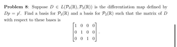 Solved Problem 8: Suppose D∈L(P3(R),P2(R)) is the | Chegg.com