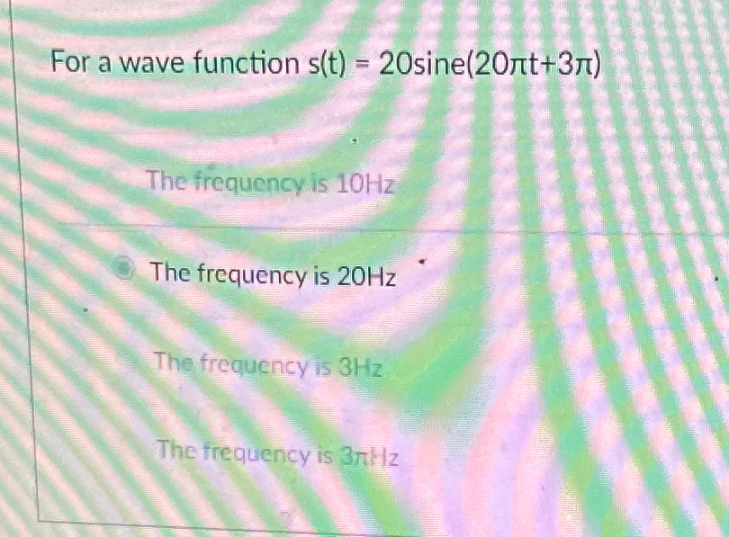 Solved For a wave function s(t)=20sine(20πt+3π)The frequency | Chegg.com
