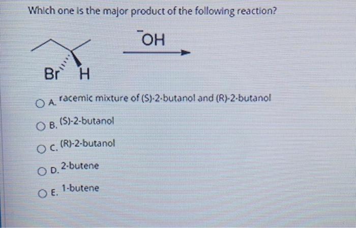 Solved Which one is the major product of the following | Chegg.com