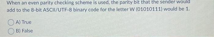 Solved When an even parity checking scheme is used, the | Chegg.com